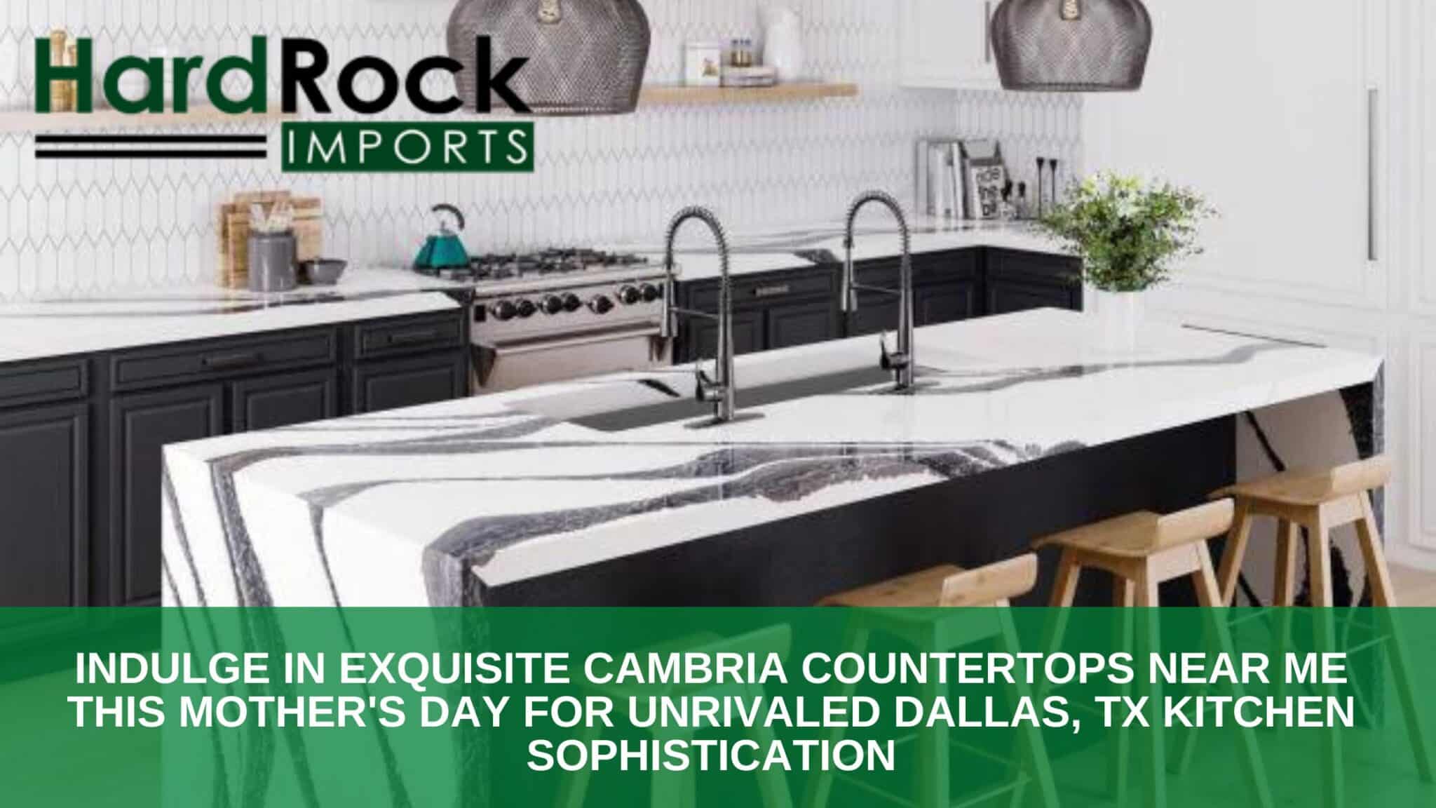 Indulge in Exquisite Cambria Countertops Near Me This Mother's Day for ...